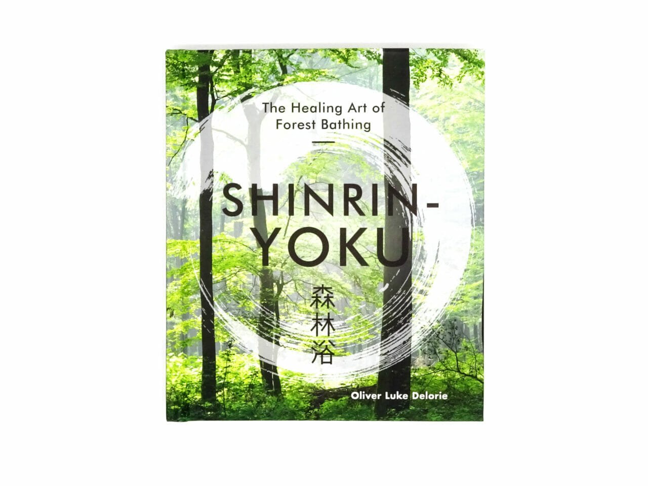 Shinrin-Yoku: The Healing Art Of Forest Bathing - Surrender to Happiness